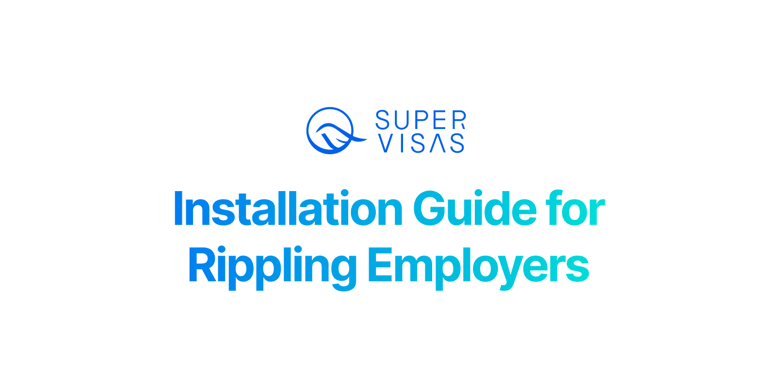 SuperVisas | SuperVisas Installation Guide for Rippling Employers